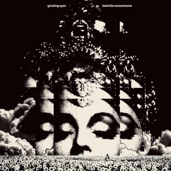 GRINDING EYES // Taste The Monochrome - Hysteria Magazine
