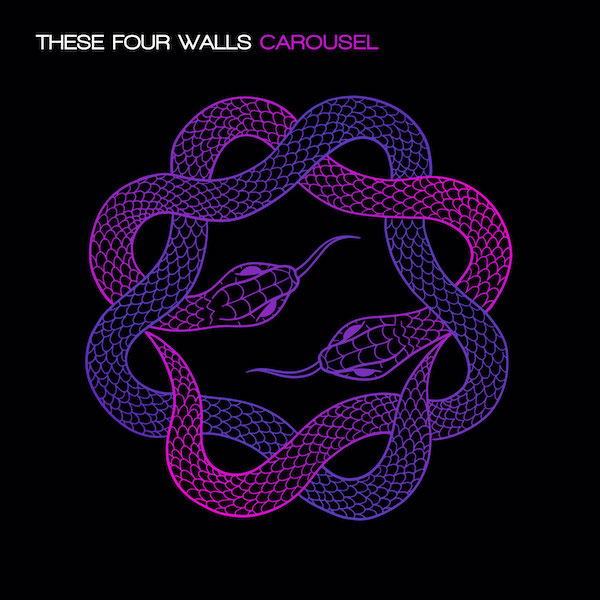 THESE FOUR WALLS // Carousel - Hysteria Magazine